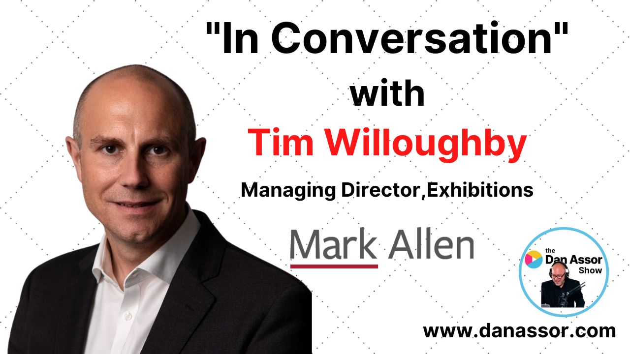 Dan Assor - "In conversation with Tim Willoughby", Managing Director, Exhibitions at Mark Allen ...